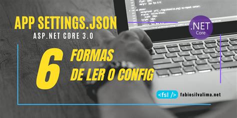 6 formas de ler appsettings json no asp core 3 0 by fabio silva