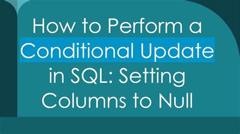 How To Perform A Conditional Update In Sql Setting Columns To Null Youtube