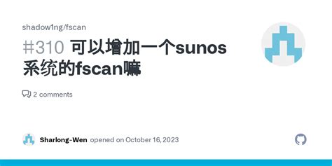 可以增加一个sunos系统的fscan嘛 Issue shadow ng fscan GitHub