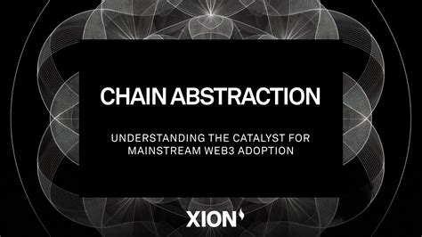 What Is Chain Abstraction Xion L1 Building An Internet Where Truth Is Easily Verifiable