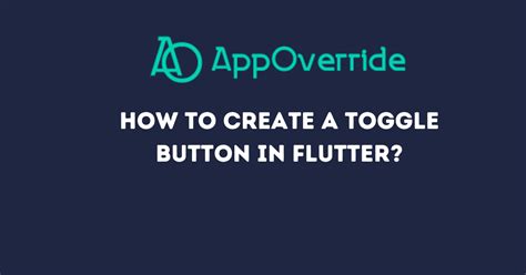 How To Create A Toggle Button In Flutter Appoverride