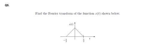 solved 09 find the fourier transform of the function x t