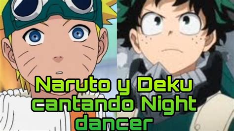 Naruto Y Deku Cantando Night Dancer Youtube