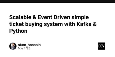 Scalable And Event Driven Simple Ticket Buying System With Kafka And Python Dev Community