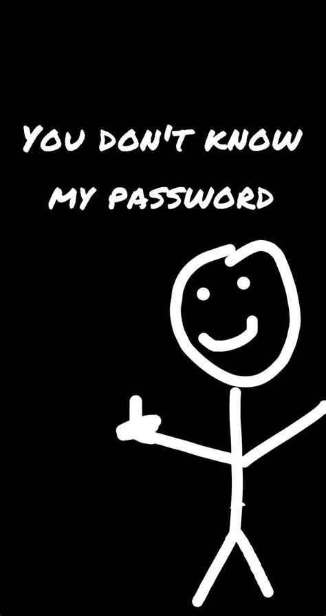 you don t know my password you dont know my password dont touch my