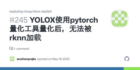Yolox使用pytorch量化工具量化后，无法被rknn加载 · Issue 245 · Rockchip Linuxrknn Toolkit · Github