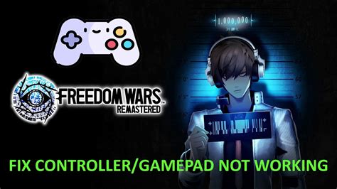 fix controller gamepad not working in freedom wars remastered on pc