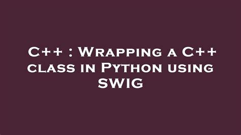 C Wrapping A C Class In Python Using Swig Youtube