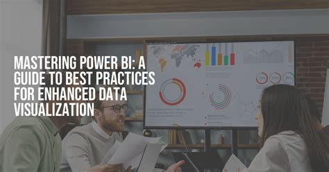 Mastering Power BI A Guide To Best Practices For Enhanced Data Visualization
