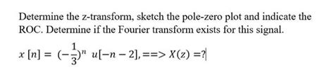 Solved Determine The Z Transform Sketch The Pole Zero Plot Chegg