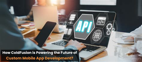 How Coldfusion Is Powering The Future Of Custom Mobile App Development Isummation Usa