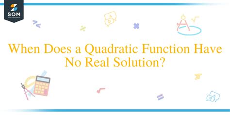 When Does A Quadratic Function Have No Real Solution The Story Of Mathematics A History Of