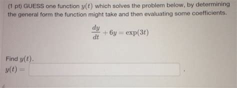solved 1 pt guess one function y t which solves the