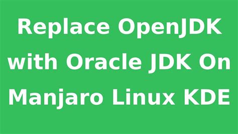 Replace OpenJDK With Oracle JDK On Manjaro Linux KDE YouTube