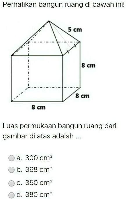 Solved Luas Permukaan Bangun Ruang Di Gambar Di Atas Adalah Perhatikan Bangun Ruang Di Bawah