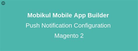 Mobikul Notification Configuration Magento Mobile App Builder IOS Android