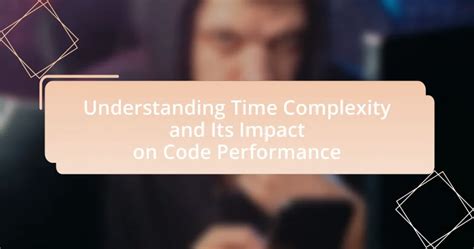 Understanding Time Complexity And Its Impact On Code Performance Uk