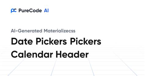 Build Great Materializecss Date Pickers Pickers Calendar Header Components Faster Using Ai Tools