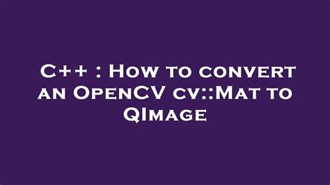 c how to convert an opencv cv mat to qimage youtube