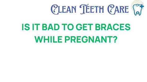 Is It Safe To Get Braces During Pregnancy Unpacking The Myths