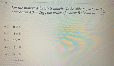 solved 16 let the matrix a be 5 x 8 matrix to be able to