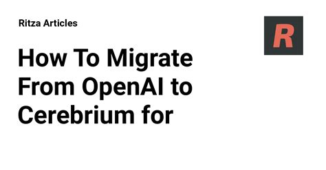 How To Migrate From Openai To Cerebrium For Cost Predictable Ai Inference Ritza Articles