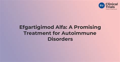 Efgartigimod Alfa Application In Therapy And Current Clinical Research