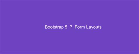 Bootstrap 5 Form Layouts