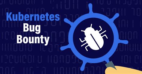 Introducing The Kubernetes Bug Bounty Program Cncf