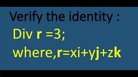 verify div r=3 , where r=xi+yj+zk - YouTube