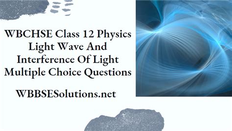 WBCHSE Class Physics Light Wave And Interference Of Light Multiple Choice Questions WBBSE