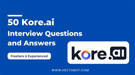 50 Kore Ai Interview Questions And Answers On Chatbot Hectobot