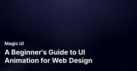 A Beginners Guide To Ui Animation For Web Design Magic Ui