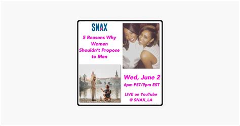 ‎snax 5 Reasons Why Women Shouldnt Propose To Men On Apple Podcasts