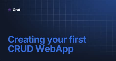 Creating Your First Crud Webapp Grut