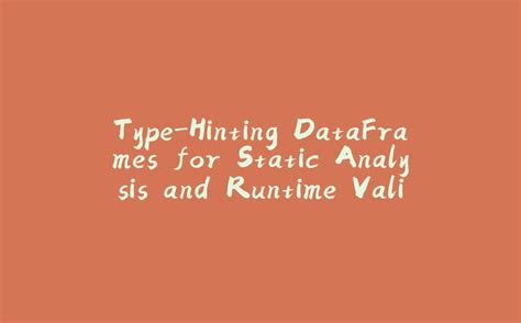 type hinting dataframes for static analysis and runtime validation 拾光赋