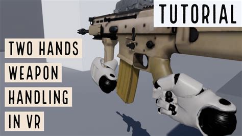 Two Hands Weapon Handling In Vr Tutorial Unreal Engine 4 Youtube