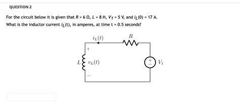 solved for the circuit below it is given that r 2Ω l 6h and