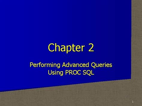 Chapter 2 Performing Advanced Queries Using Proc Sql