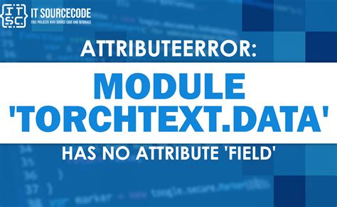 Attributeerror Module Torchtextdata Has No Attribute Field Solved