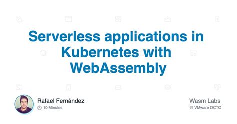 Serverless Applications In Kubernetes With Webassembly Rwebassembly