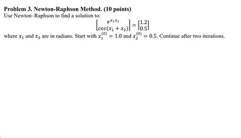 Solved Problem 3 Newton Raphson Method 10 Points Use Chegg Com