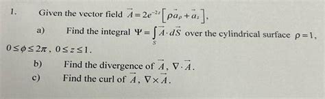 solved given the vector field vec a 2e 2z [ rho