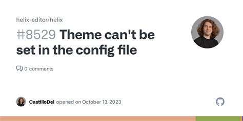 Theme Cant Be Set In The Config File · Issue 8529 · Helix Editorhelix · Github