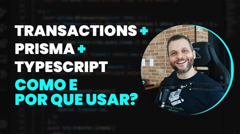 Transactions Prisma Typescript Como E Por Que Usar Youtube