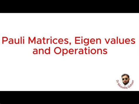 Pauli Matrices Eigen Values And Operations Dr Muhammad Musadiq