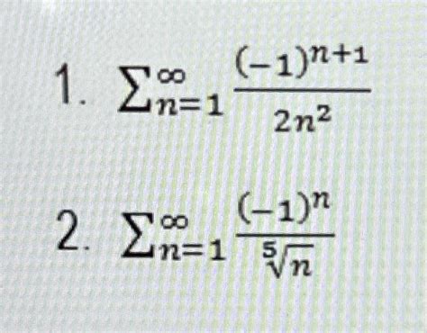 1. ∑n=1∞2n2(−1)n+1 2. ∑n=1∞5n(−1)n | Chegg.com