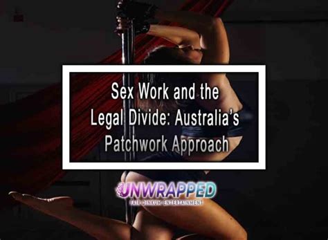 Sex Work And The Legal Divide Australias Patchwork Approach