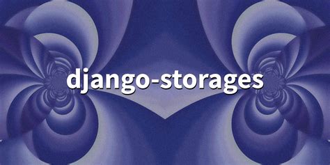 django storages 1 14 4 support for many storage backends in django