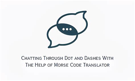 Chatting Through Dot And Dashes With The Help Of Morse Code Translator